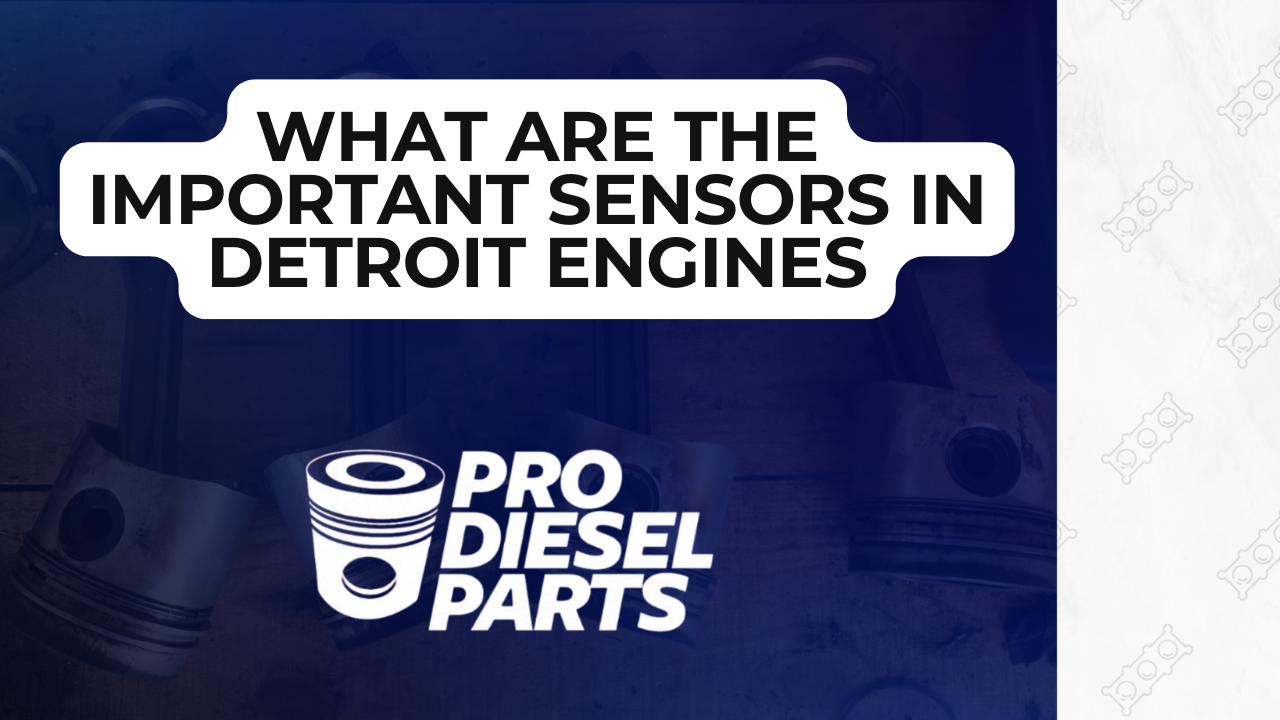 What are some Important Sensors found in Detroit Engines? - ProDieselParts