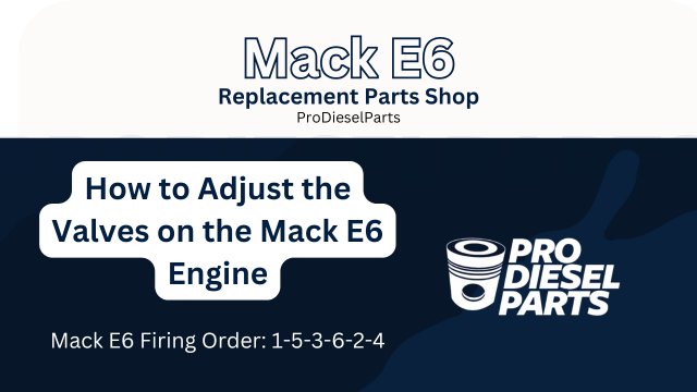 How to Adjust the Valves on the Mack E6 Engine - ProDieselParts